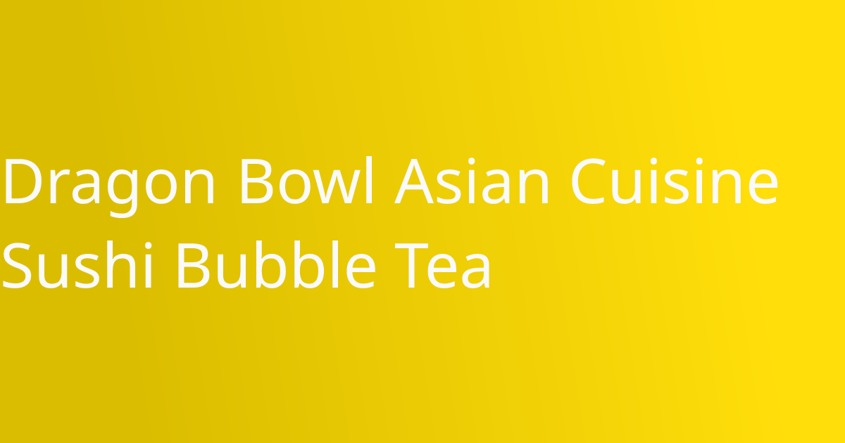 Best Asian in The Village, OK | Dragon Bowl Asian Cuisine Sushi Bubble ...